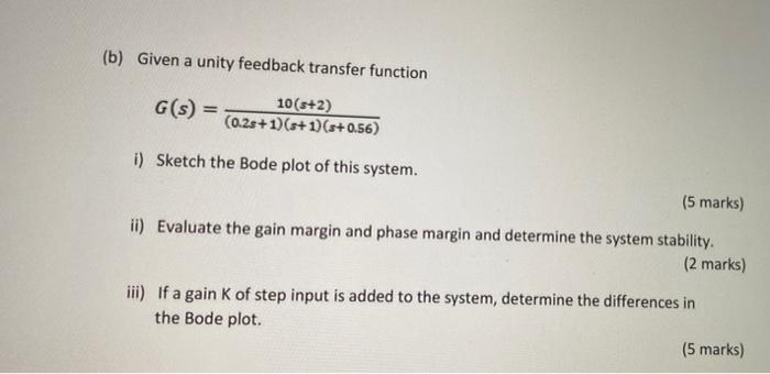 Solved (b) Given a unity feedback transfer function G(s) = | Chegg.com