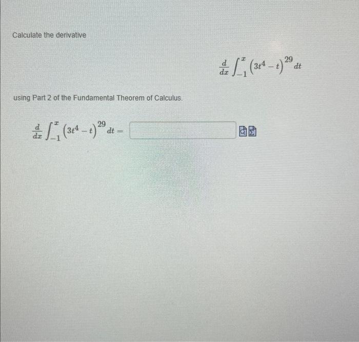 Solved Calculate the derivative dxd∫−1x(3t4−t)29dt using | Chegg.com
