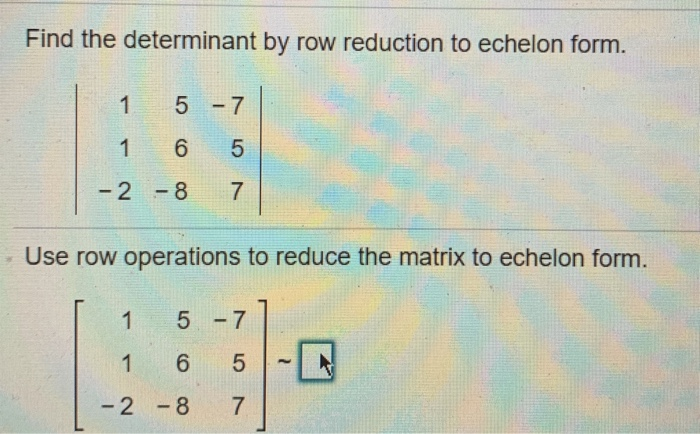 Solved Find the determinant by row reduction to echelon | Chegg.com