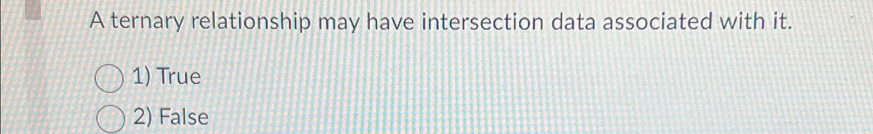 Solved A ternary relationship may have intersection data | Chegg.com