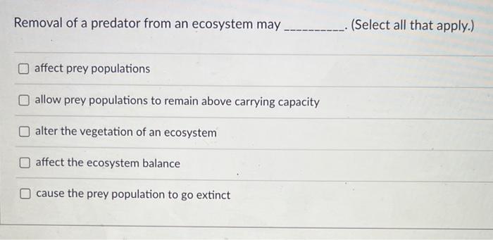 Solved Removal of a predator from an ecosystem may (Select | Chegg.com