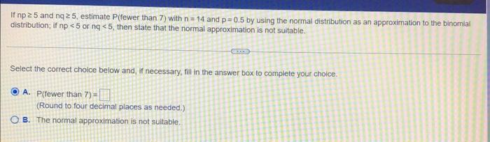 Solved If np≥5 and nq≥5, estimate P (fewer than 7 ) with | Chegg.com