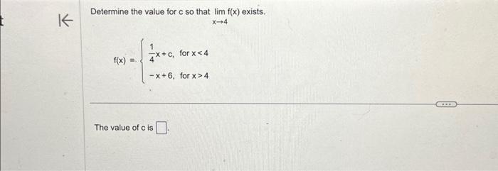 Solved Determine the value for c so that limf(x) exists. x→4 | Chegg.com