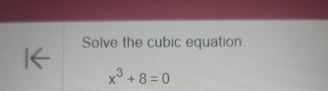 Solved Solve the cubic equation.x3+8=0 | Chegg.com