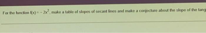 Solved For the function f(x) = - 2x make a table of slopes | Chegg.com