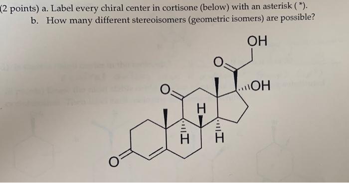 Solved 2 points) a. Label every chiral center in cortisone | Chegg.com