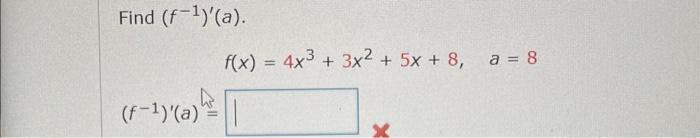 Solved Find (f−1)′(a) f(x)=4x3+3x2+5x+8,a=8 (f−1)′(a)= | Chegg.com