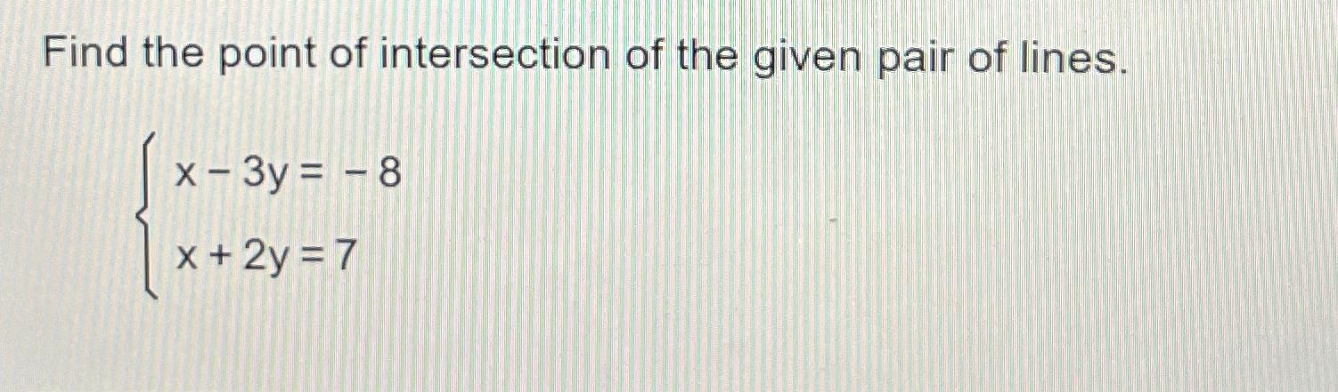 Solved Find the point of intersection of the given pair of | Chegg.com