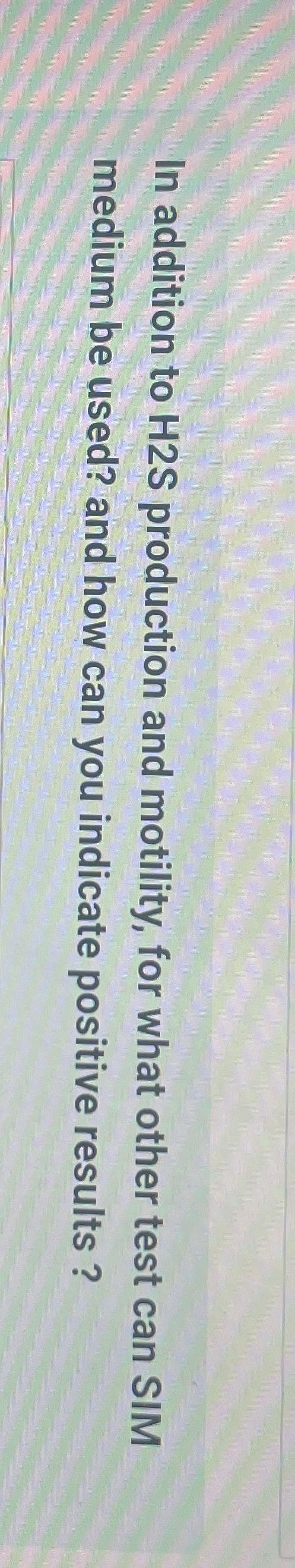 Solved In addition to H2S production and motility, for what | Chegg.com