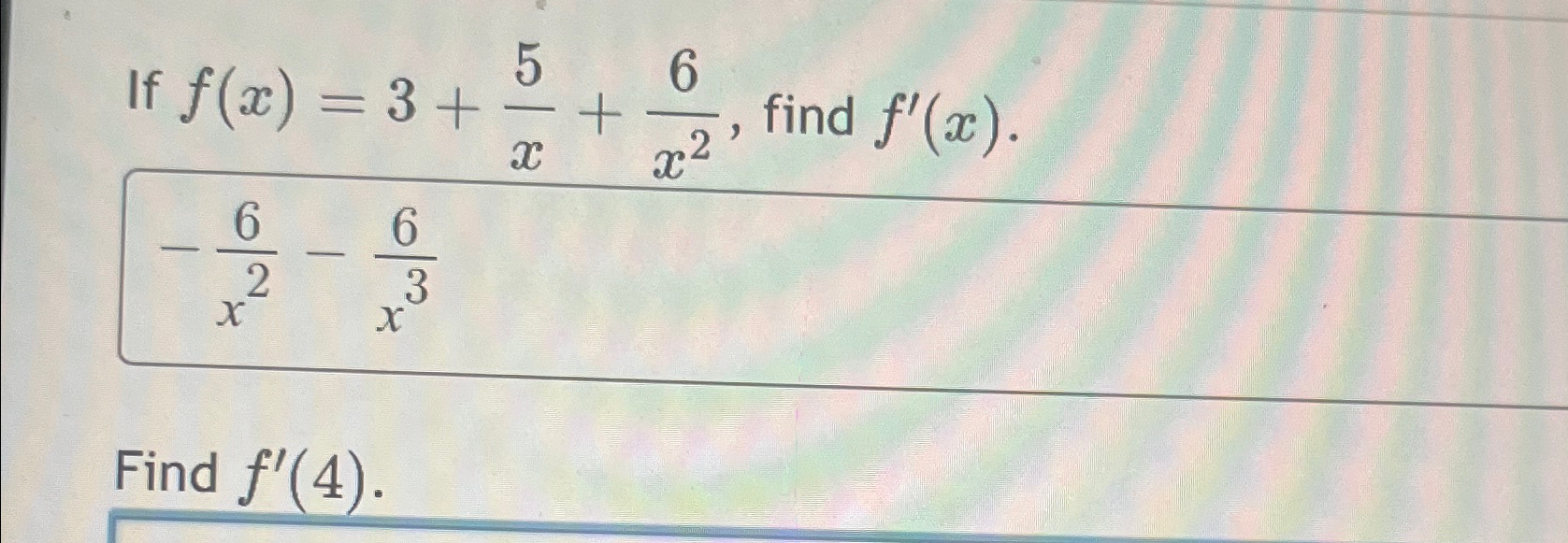 Solved If f(x)=3+5x+6x2, ﻿find f'(x)-6x2-6x3Find f'(4). | Chegg.com