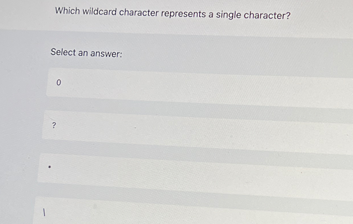 Solved Which wildcard character represents a single | Chegg.com