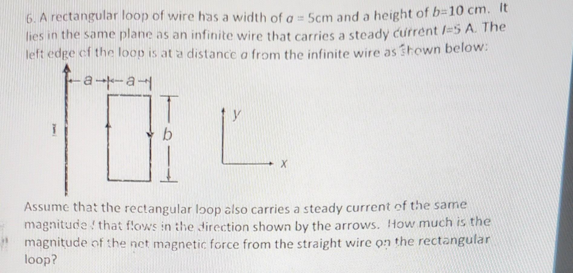 Solved 6. A rectangular loop of wire has a width of a=5 cm | Chegg.com