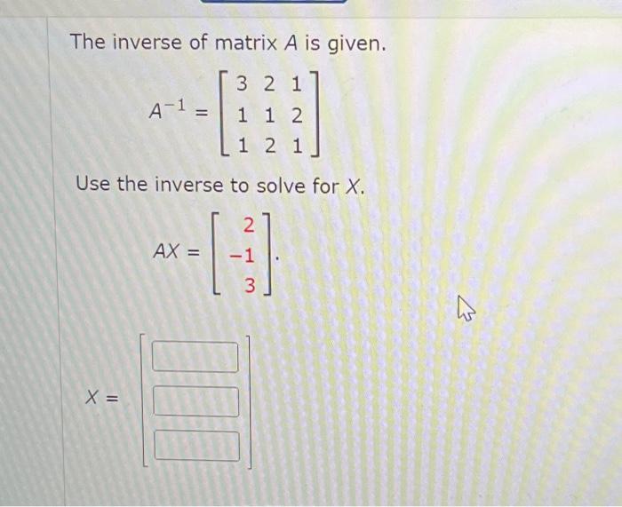 Solved The inverse of matrix A is given. A−1=⎣⎡311212121⎦⎤ | Chegg.com