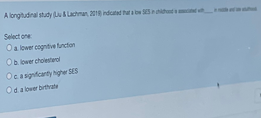 Solved Select one:a. ﻿lower cognitive functionb. ﻿lower | Chegg.com