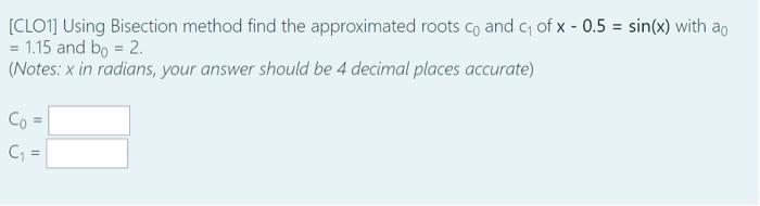 Solved [CLO1] Using Bisection method find the approximated | Chegg.com