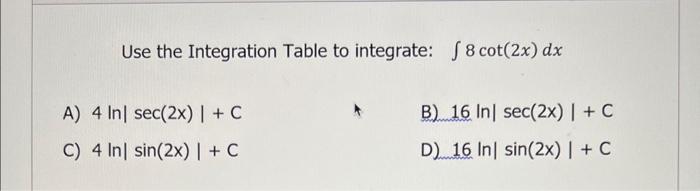 Solved Use the Integration Table to integrate: ∫8cot(2x)dx | Chegg.com