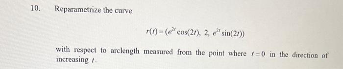 Solved 10. Reparametrize the curve | Chegg.com