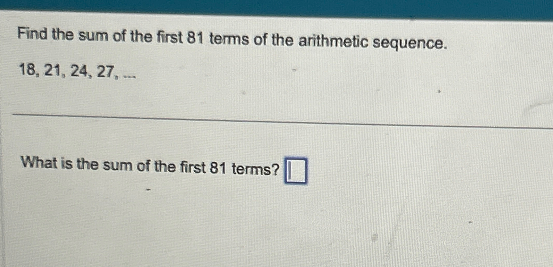 Solved Find the sum of the first 81 ﻿terms of the arithmetic | Chegg.com