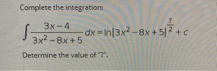Solved Complete the integration: ? s 3x - 4 dx =In|3x2 - 8x | Chegg.com