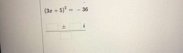 Solved (3x + 5)2 = - 36 It i | Chegg.com