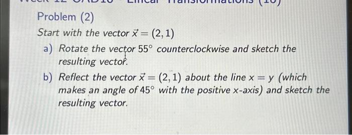 Solved Problem (2) Start with the vector x=(2,1) a) Rotate | Chegg.com