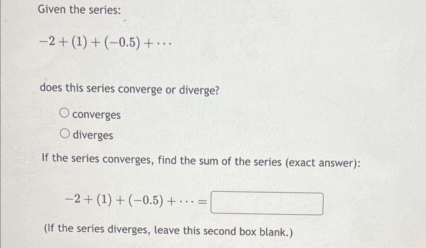 Solved Given the series:-2+(1)+(-0.5)+cdotsdoes this series | Chegg.com