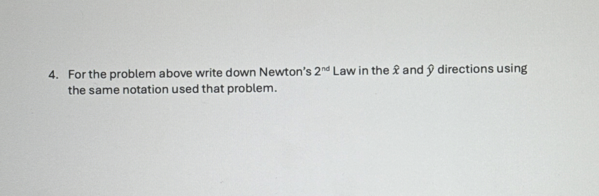 Solved For the problem above write down Newton's 2nd ﻿Law | Chegg.com