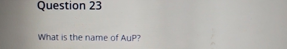 Solved Question 23What is the name of AuP? | Chegg.com