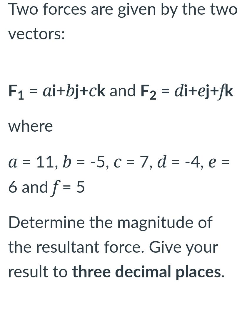 Solved Two forces are given by the two vectors:F1=ai+bj+ck | Chegg.com