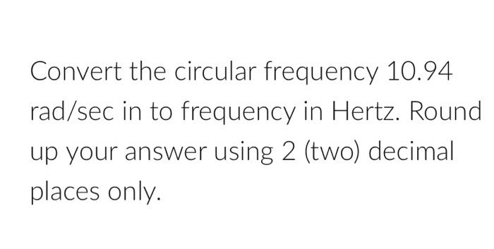 Solved Convert the circular frequency 10.94 rad/sec in to | Chegg.com