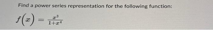 Solved Find a power series representation for the following | Chegg.com