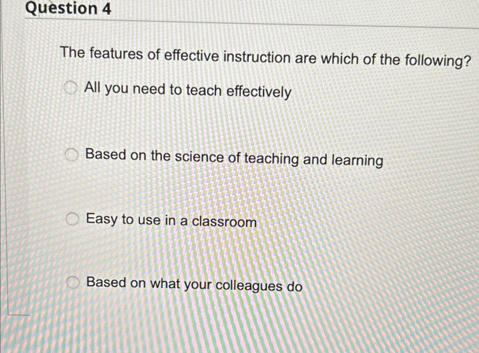 Solved Question 4The features of effective instruction are | Chegg.com