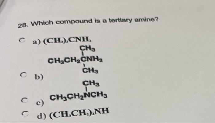 Solved 28. Which compound is a tertiary amine? Ca)(CH,),CNH, | Chegg.com