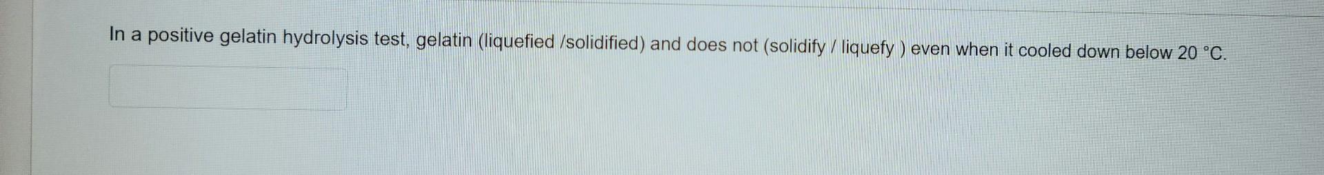 Solved In a positive gelatin hydrolysis test, gelatin | Chegg.com