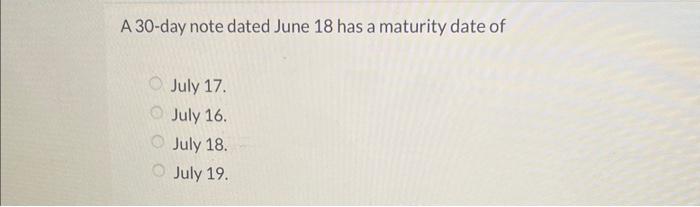 Solved A 30-day note dated June 18 has a maturity date of | Chegg.com