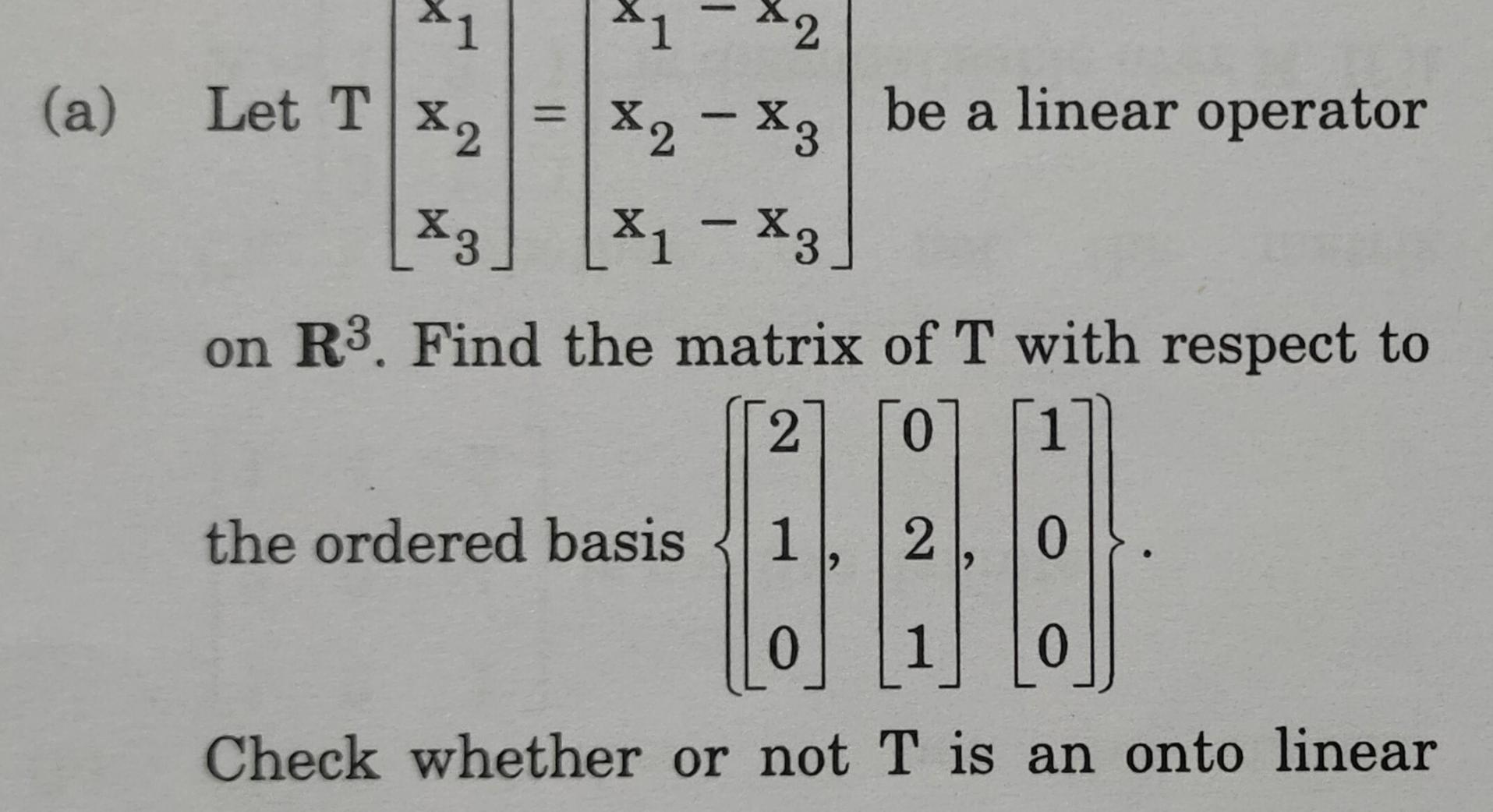 Solved a) Let T⎣⎡x1x2x3⎦⎤=⎣⎡x1−x2x2−x3x1−x3⎦⎤ be a linear | Chegg.com