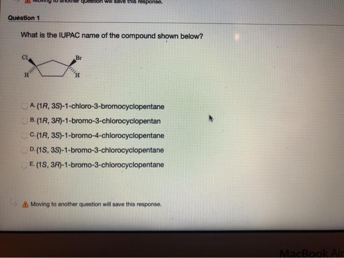 Solved Save this response. Question 1 What is the IUPAC name | Chegg.com