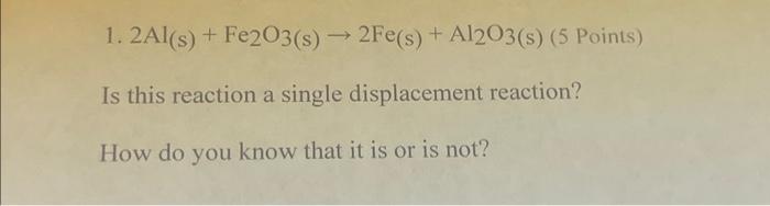 Solved 1. 2Al(s)+Fe2O3( s)→2Fe(s)+Al2O3( s)(5 Points ) Is | Chegg.com