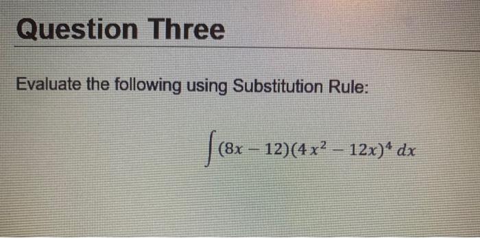Solved Evaluate the following using Substitution Rule: | Chegg.com