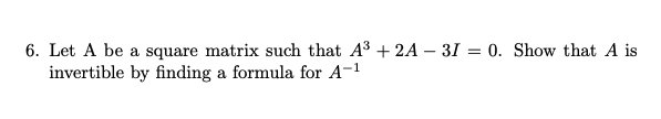 Solved Let A be a square matrix such that A3+2A-3I=0. ﻿Show | Chegg.com