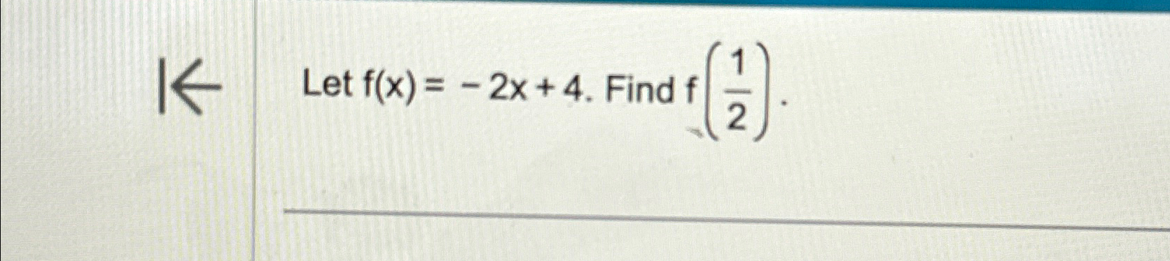 Solved Let f(x)=-2x+4. ﻿Find f(12) | Chegg.com