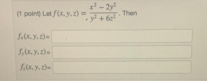 Solved x² – 2y² (1 point) Let f(x, y, z) Then y² +622 fx(x, | Chegg.com