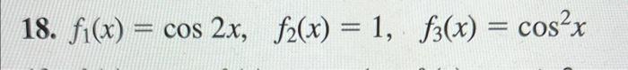 Solved 18. f1(x)=cos2x,f2(x)=1,f3(x)=cos2x | Chegg.com