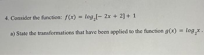 Solved 4. Consider the function: f(x)=log2[−2x+2]+1 a) State | Chegg.com