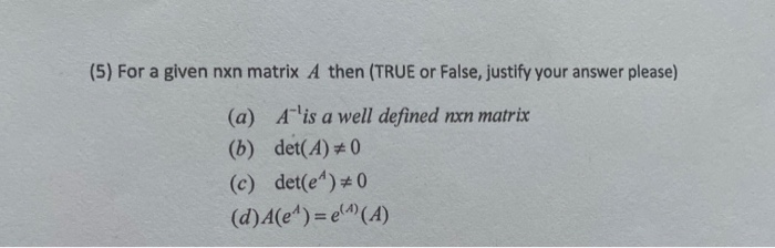 Solved (5) For a given nxn matrix A then (TRUE or False, | Chegg.com