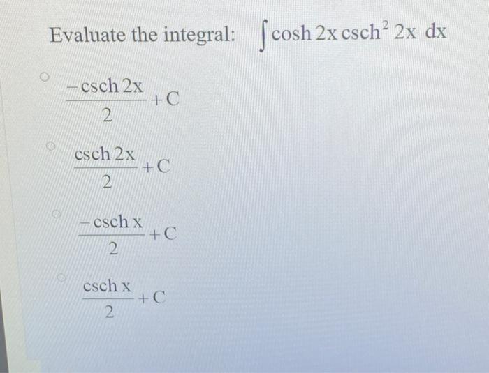 Solved Evaluate the integral: cosh 2x csch? 2x dx csch 2x +0 | Chegg.com