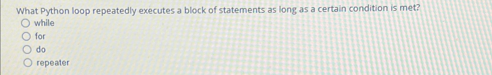 Solved What Python loop repeatedly executes a block of | Chegg.com