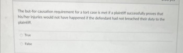 The but-for causation requirement for a tort case is | Chegg.com
