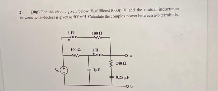 Solved 2) (30p) For the circuit given below Vs-150cos(1000t) | Chegg.com