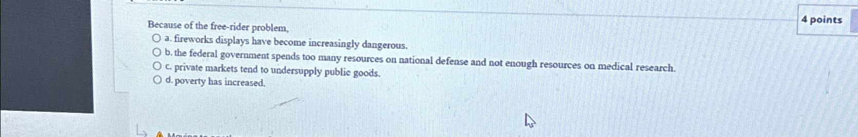 Solved Because of the free-rider problem, a. fireworks | Chegg.com